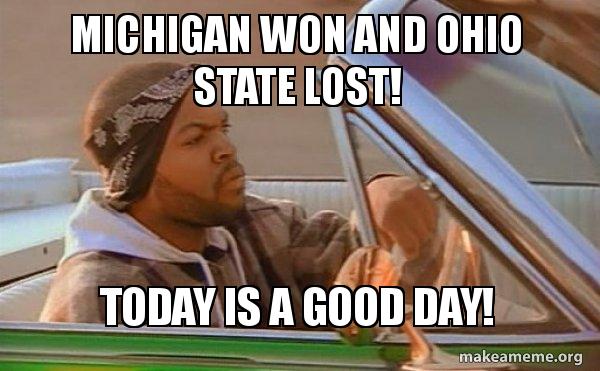 Michigan won and Ohio State lost! Today is a good day! - Today was a ...