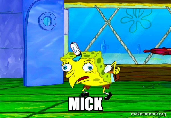 Mick - Mocking SpongeBob Meme Generator