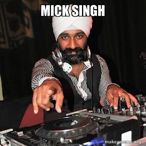 Mick singh Meme Generator