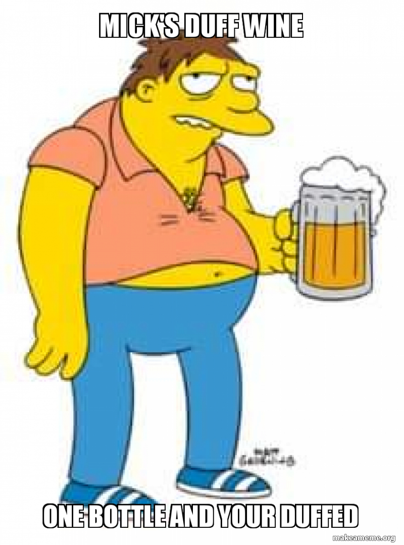 Mick's Duff wine One bottle and your duffed Meme Generator