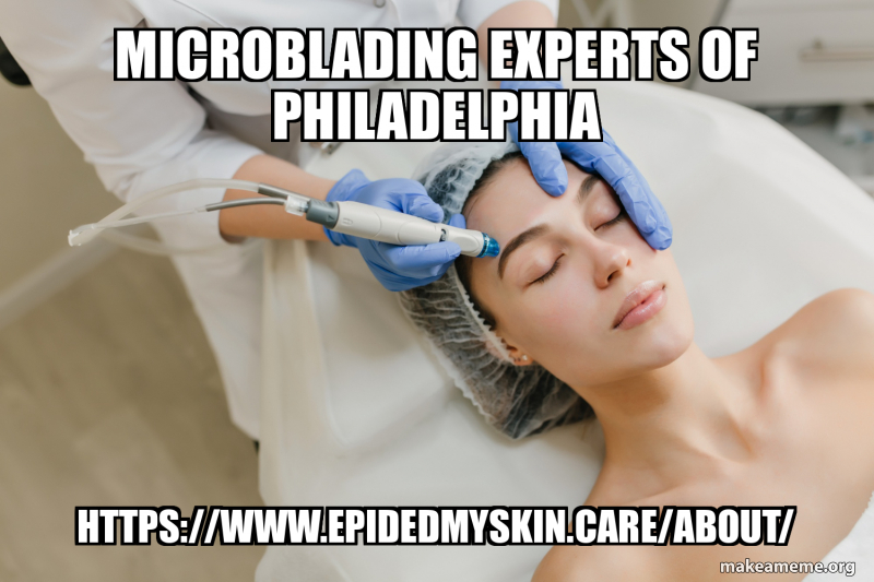 Microblading Experts of Philadelphia https://www.epidedmyskin.care ...