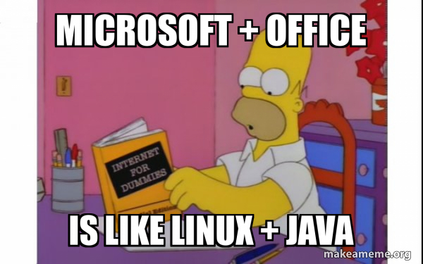Microsoft + office is like Linux + java - Computer Homer Meme Generator