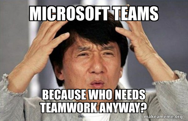 Microsoft Teams Because who needs Teamwork anyway? - Jackie Chan Why ...