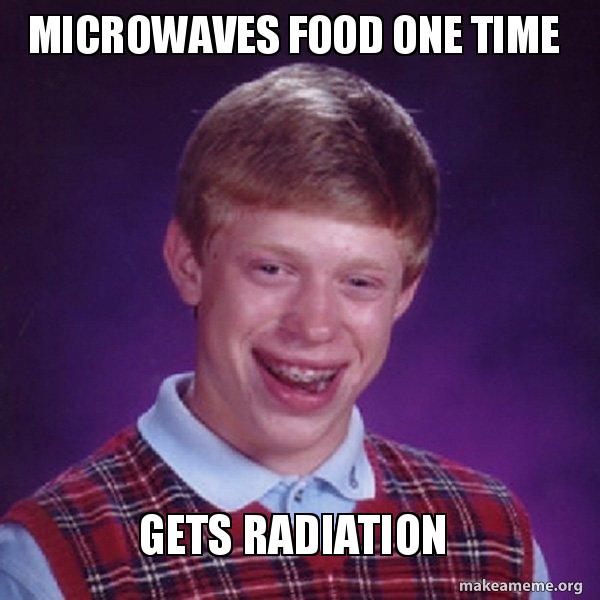 Microwave Radiation Memes What If I Told You Electromagnetic Radiation