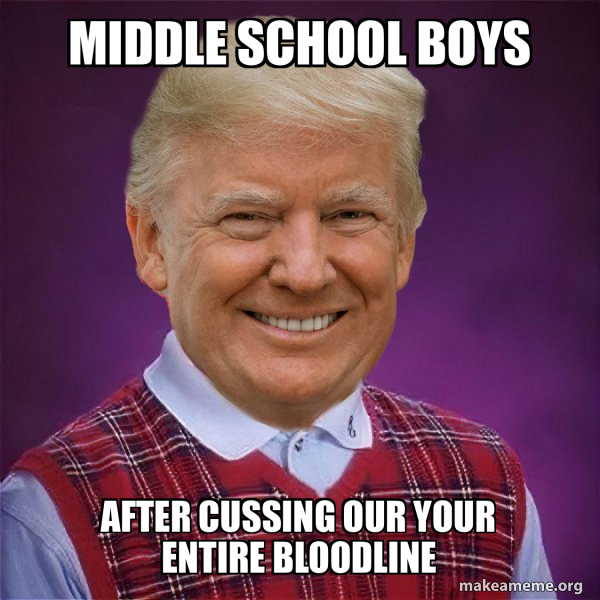 middle school boys after cussing our your entire bloodline - Bad Luck ...