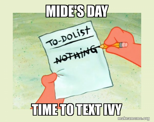 Mide's Day Time to text ivy - To Do List - Nothing Meme Generator