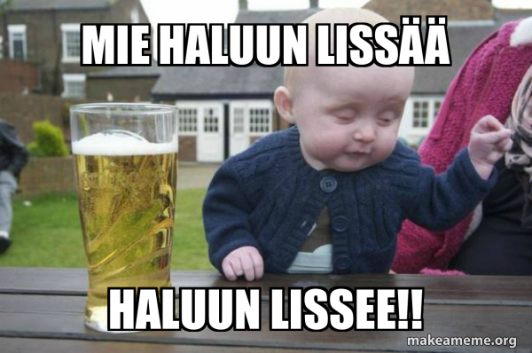 mie haluun lissää haluun lissee!! - Drunk Baby Meme Generator