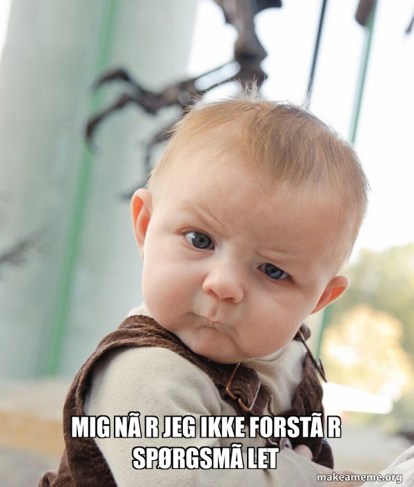 mig når jeg ikke forstår spørgsmålet - Skeptical Baby Meme Generator