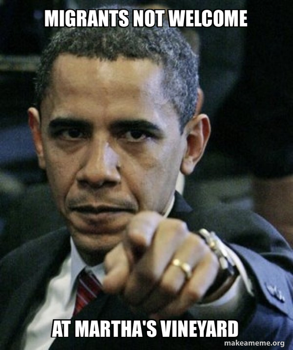 migrants not welcome at martha's vineyard - Angry Obama Meme Generator