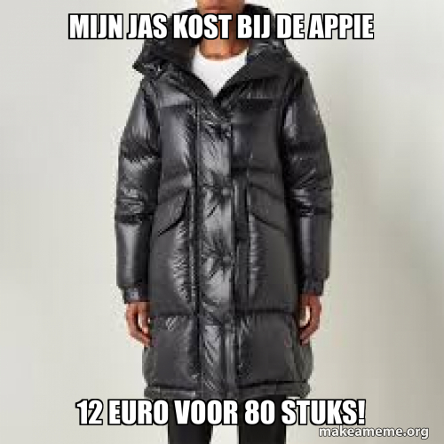MIjn jas kost bij de appie 12 euro voor 80 stuks! Meme Generator