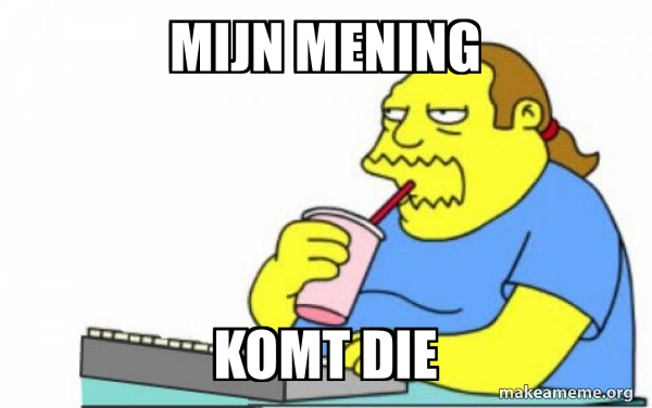 mijn mening komt die - Worst Apocalypse Ever Meme Generator