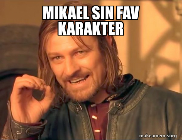 Mikael sin fav karakter - One Does Not Simply Meme Generator