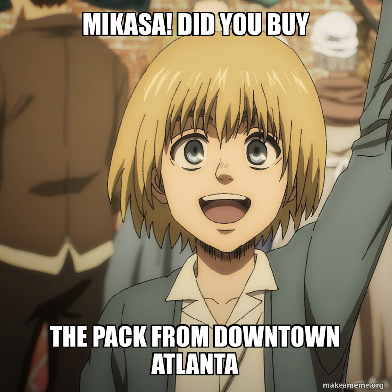 mikasa! did you buy the pack from downtown atlanta Meme Generator