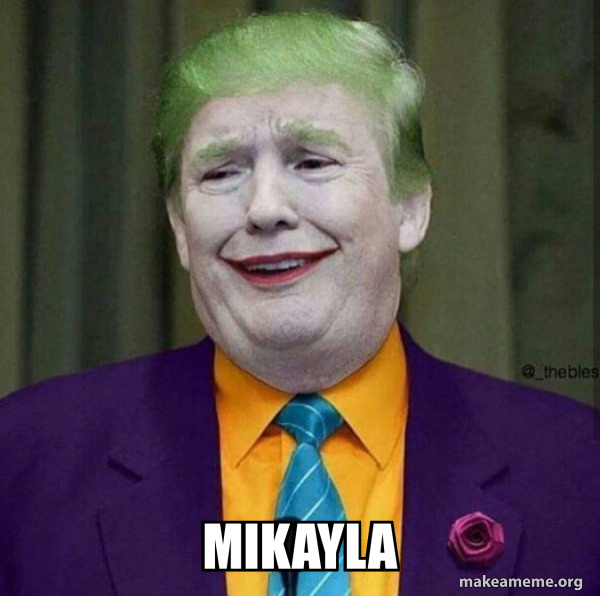 mikayla - Donald Trump - The Joker Meme Generator