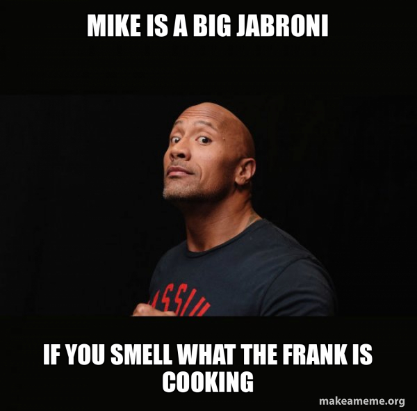 mike is a big jabroni if you smell what the frank is cooking - Dwayne ...