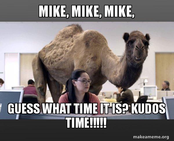 MIKE, MIKE, MIKE, GUESS WHAT TIME IT IS? KUDOS TIME!!!!! - Hump Day ...