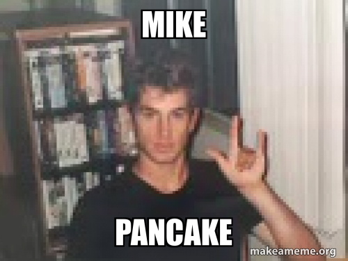Mike Pancake Meme Generator