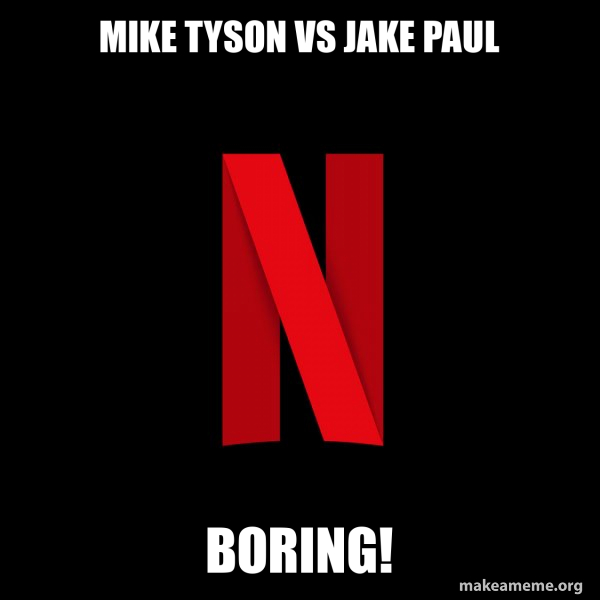 Mike Tyson Vs Jake Paul Boring! - Netflix Meme Generator