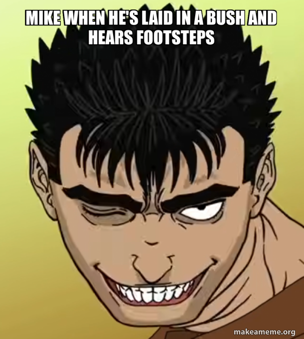 mike when he's laid in a bush and hears footsteps Meme Generator