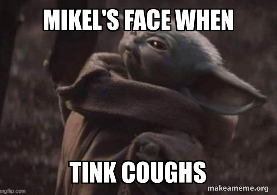 Mikel's face when Tink coughs Meme Generator