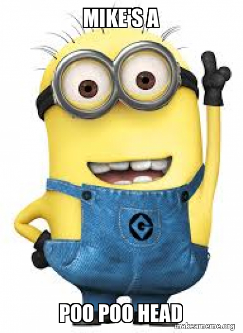 Mike's a poo poo head Meme Generator