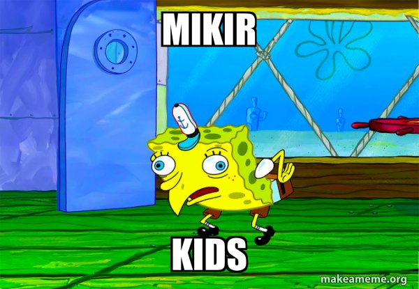 Mikir Kids - Mocking SpongeBob Meme Generator