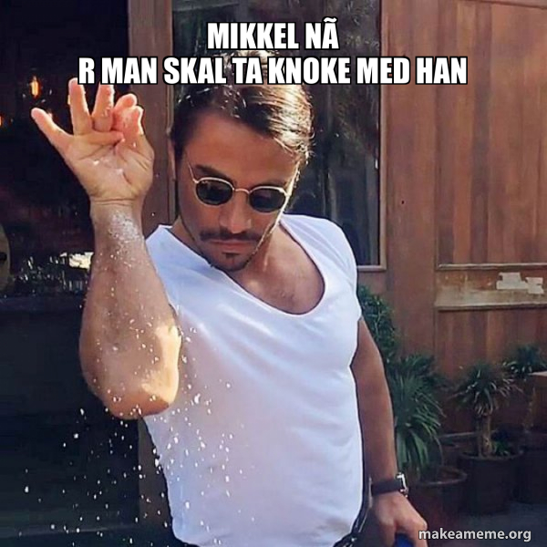 Mikkel når man skal ta knoke med han - SaltBae or Salt Bae Meme Generator