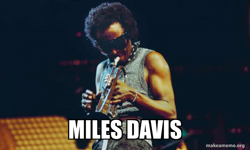 Miles Davis Meme Generator