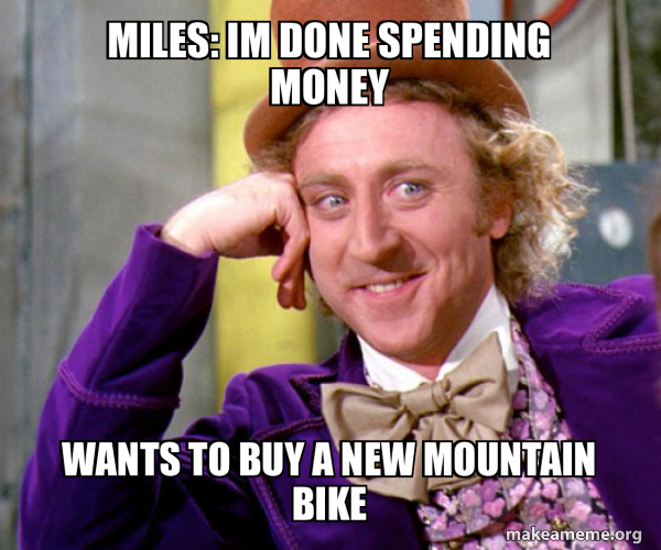 Miles: Im done spending money Wants to buy a new mountain bike - Willy ...
