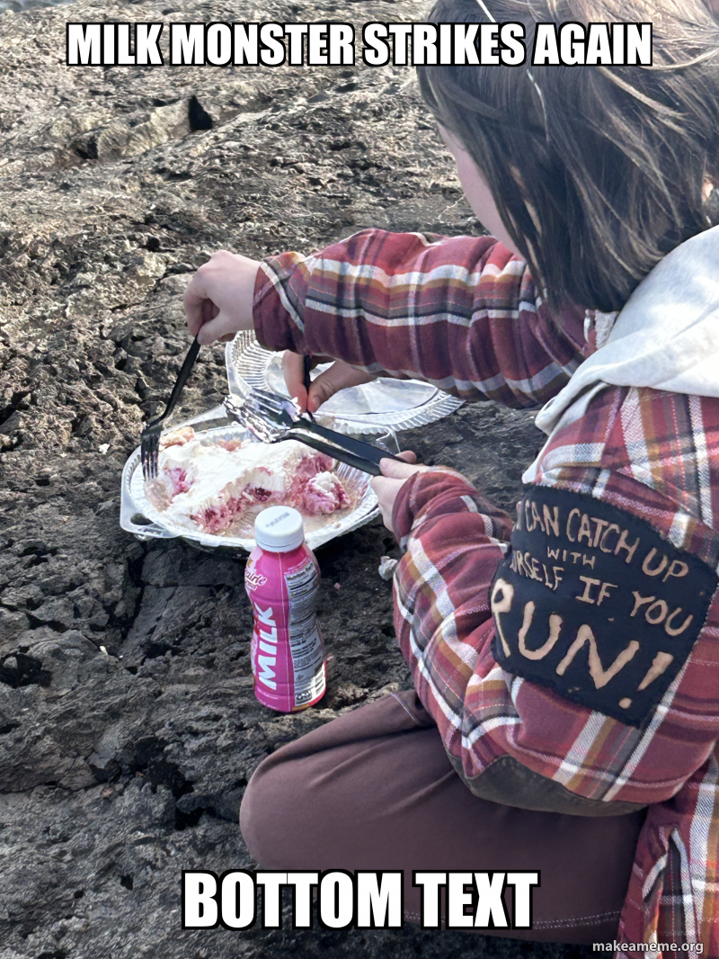 Milk monster strikes again Bottom text Meme Generator