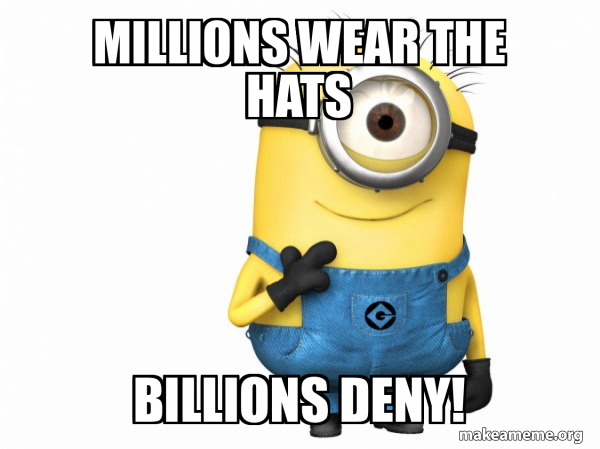 millions wear the hats billions deny! - Thoughtful Minion Meme Generator