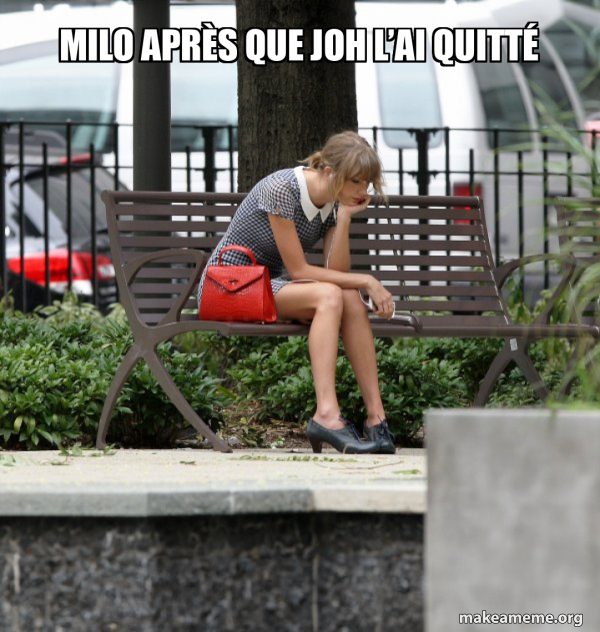 Milo après que Joh l’ai quitté - Sad Taylor Swift Meme Generator