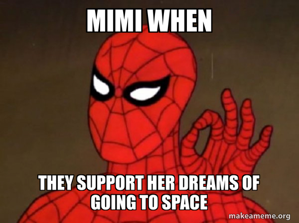 Mimi when they support her dreams of going to space - Spiderman - Care ...