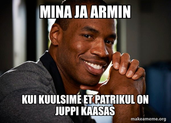 Mina ja Armin Kui kuulsime et patrikul on juppi kaasas - Good Guy Jason ...