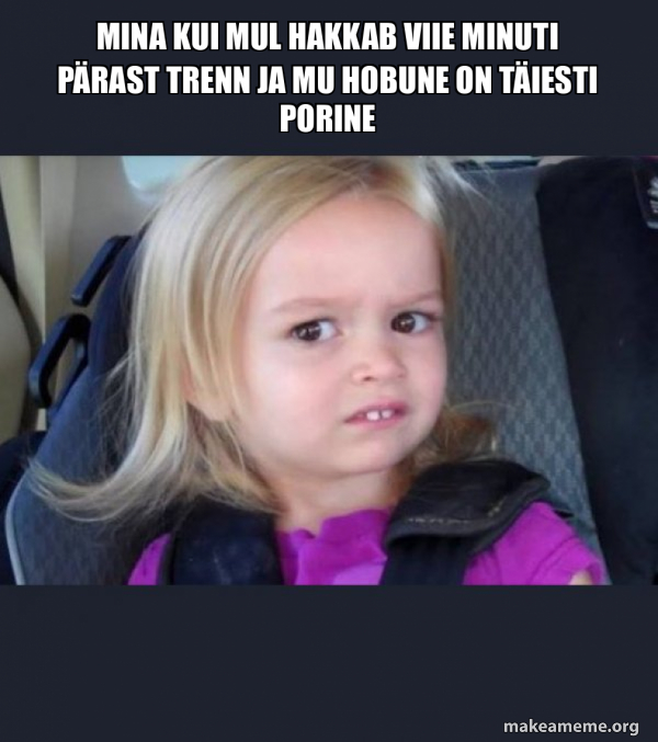 Mina kui mul hakkab viie minuti pärast trenn ja mu hobune on täiesti ...