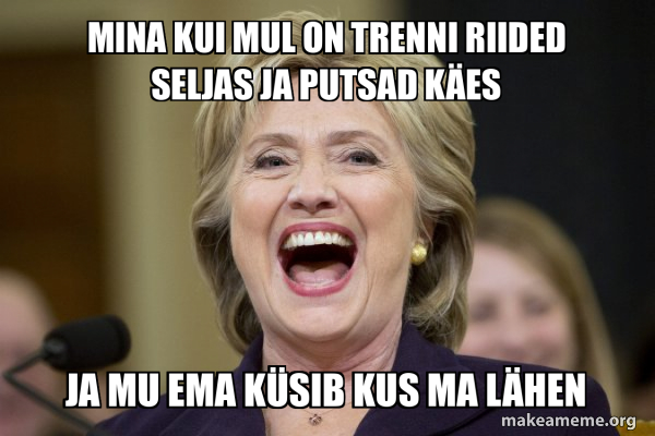 Mina kui mul on trenni riided seljas ja putsad käes ja mu ema küsib kus ...