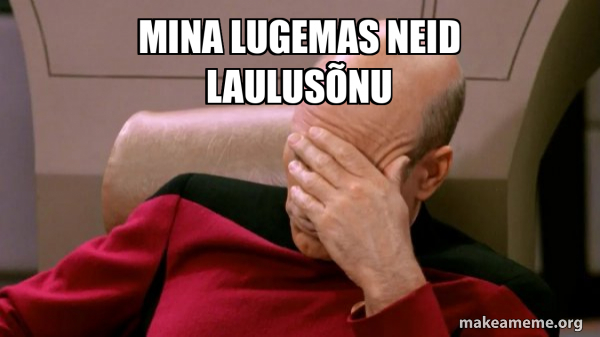 Mina lugemas neid laulusõnu - Picard Facepalm Meme Generator