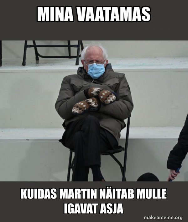 Mina vaatamas Kuidas martin näitab mulle igavat asja - Bernie Sanders ...