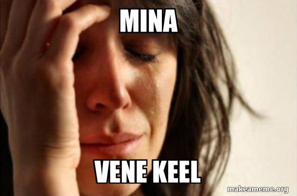 Mina Vene keel - First World Problems Meme Generator