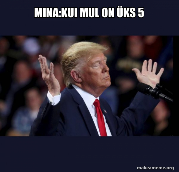 Mina:kui mul on üks 5 - Trump Impeached Meme Generator