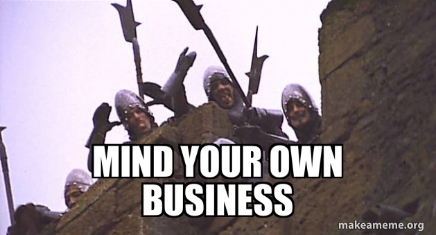 mind your own business Meme Generator