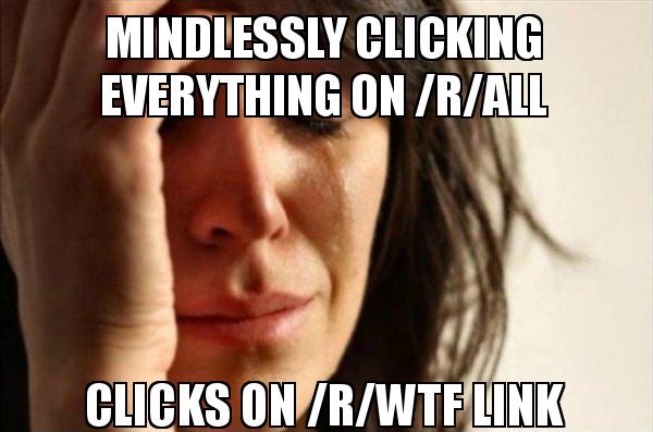 mindlessly clicking everything on /r/all Clicks on /r/WTF link - First ...