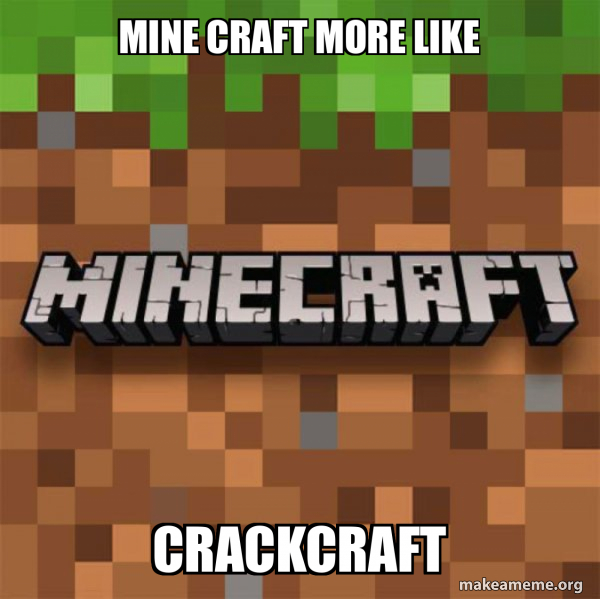 mine craft more like crackcraft - Minecraft Meme Generator