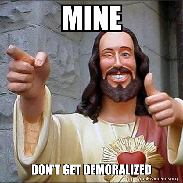 mine don't get demoralized - Cool Jesus Meme Generator