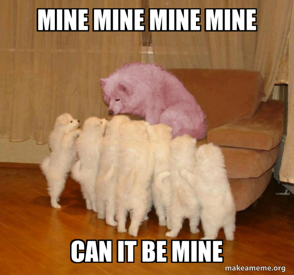 mine mine mine mine can it be mine - Malicious Storytelling Dog Meme ...