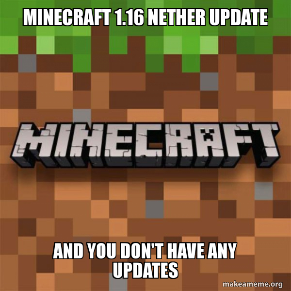 Minecraft 1.16 nether update And you don't have any updates - Minecraft ...