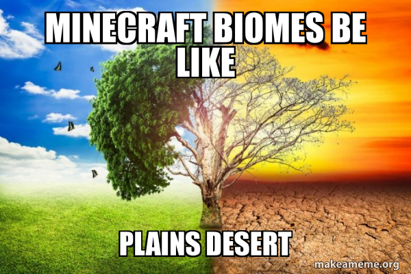 minecraft biomes be like plains desert - Climate Change / Global ...