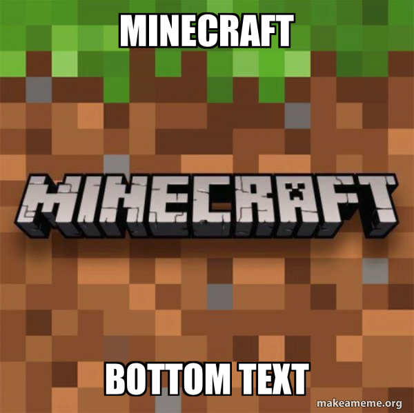 Minecraft bottom text - Minecraft Meme Generator
