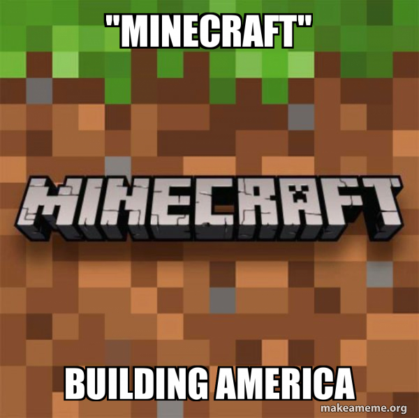 "Minecraft" building america - Minecraft Meme Generator