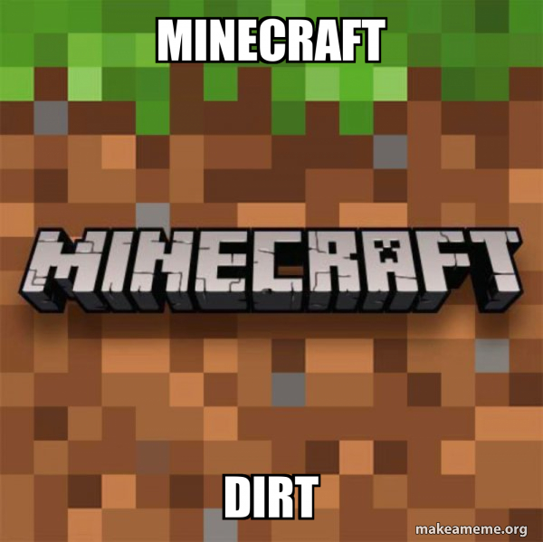 Minecraft dirt - Minecraft Meme Generator